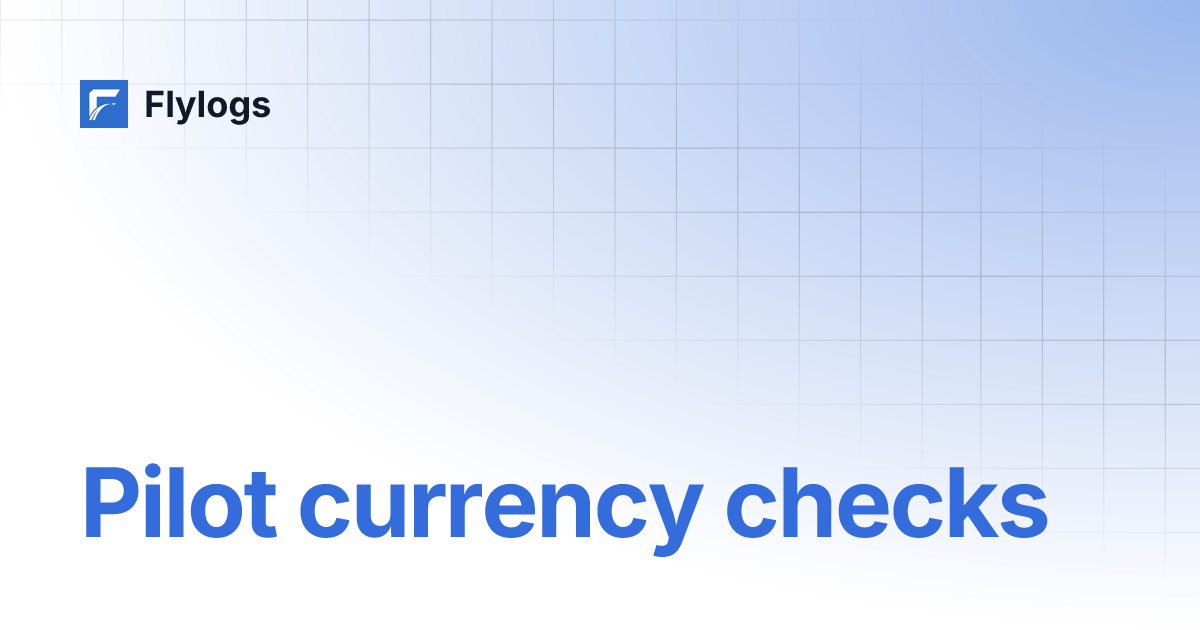 Pilot currency checks | Flylogs