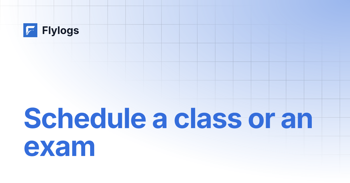 Schedule a class or an exam | Flylogs